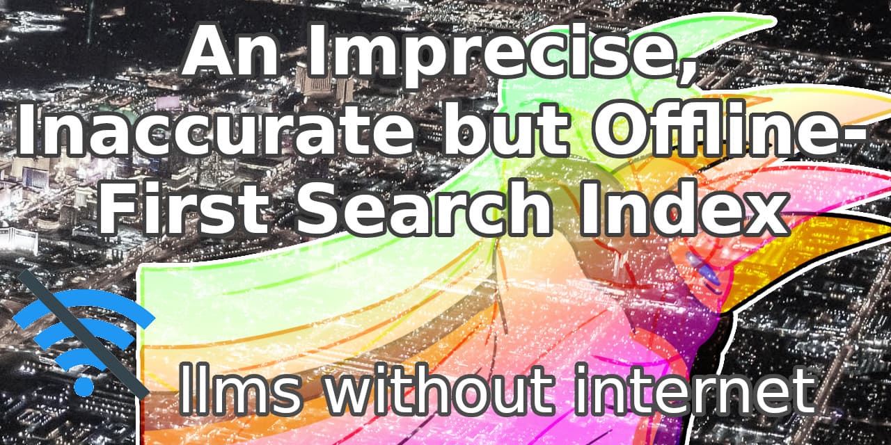 An Imprecise, Inaccurate but Offline-First Search Index